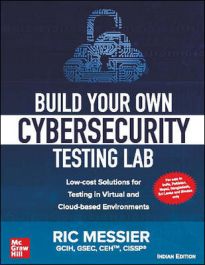 Build Your Own Cybersecurity Lab :Low-cost Solutions for Testing in ...